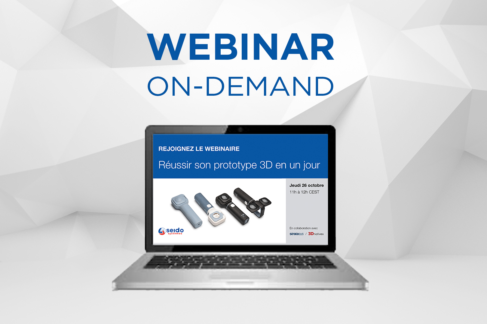 Webinar on demand - Réussir son prototype 3D en un jour | Seido Systems